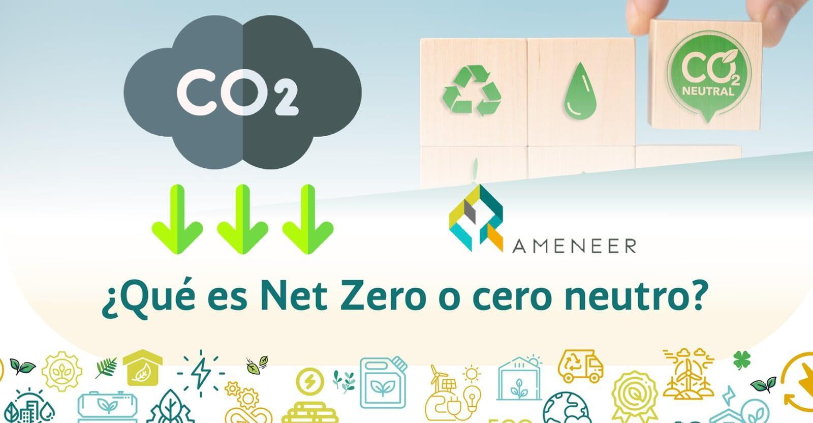 ¿Qué es net zero o cero neutro? | AMENEER
